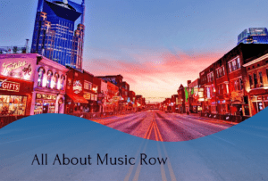 All About Music Row: The Heart of Nashville’s Music Legacy